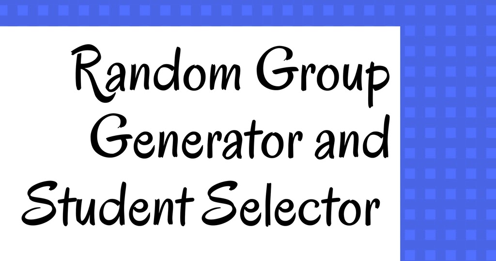The Tech Savvy Science Teacher: Random Group Generator and Student Selector