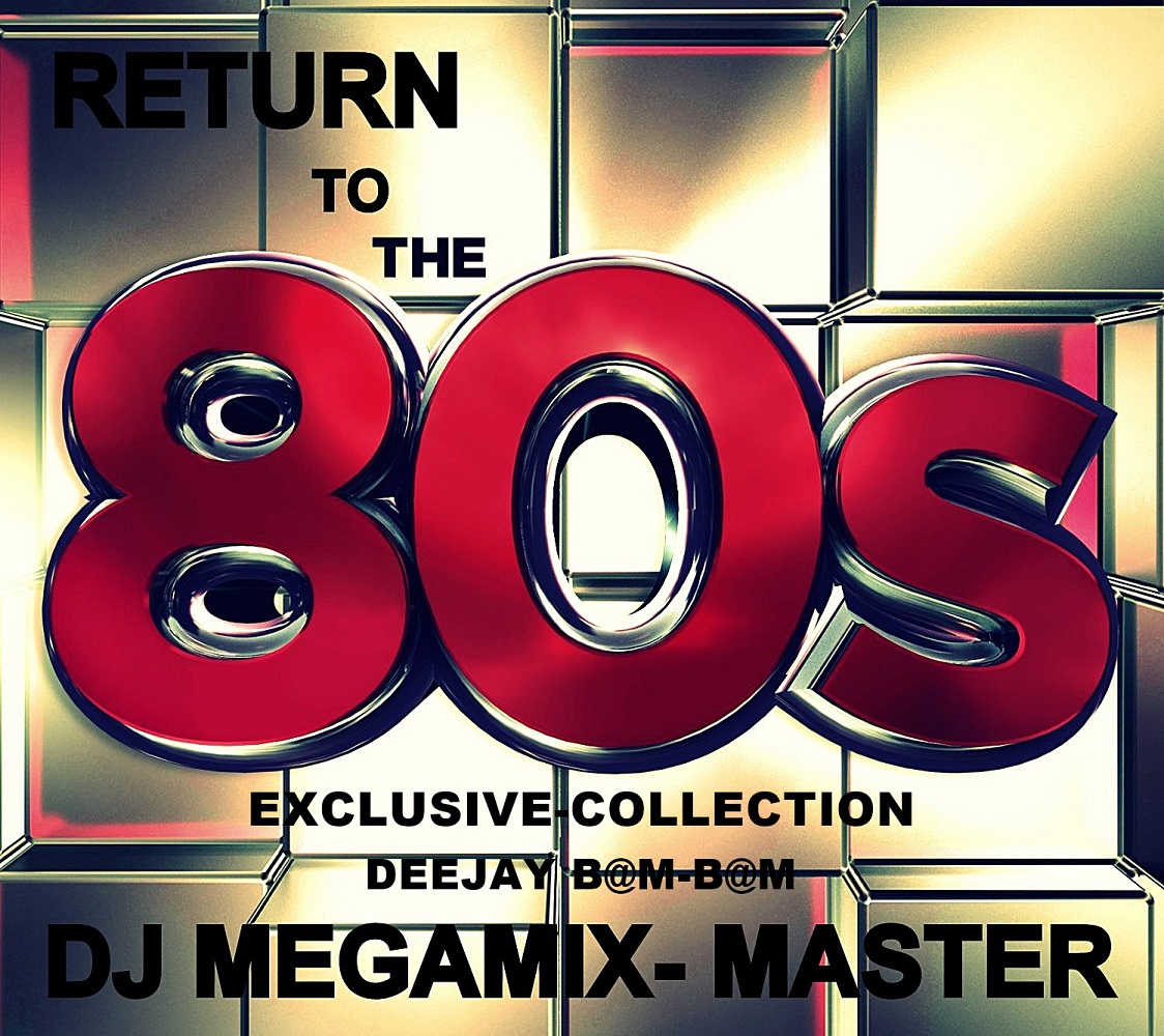 Top Vinilos Discotheque: Return To The 80's - DJ MegaMix-Master (By ...