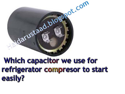 Which capacitor we use for refrigerator compressor to start easily ...
