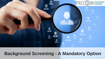 Precision Background Screening: Background Screening - A Mandatory Option