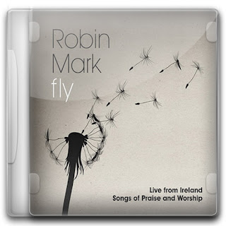 Robin Mark - Fly: Live from Ireland Songs of Praise and Worship (2011 ...