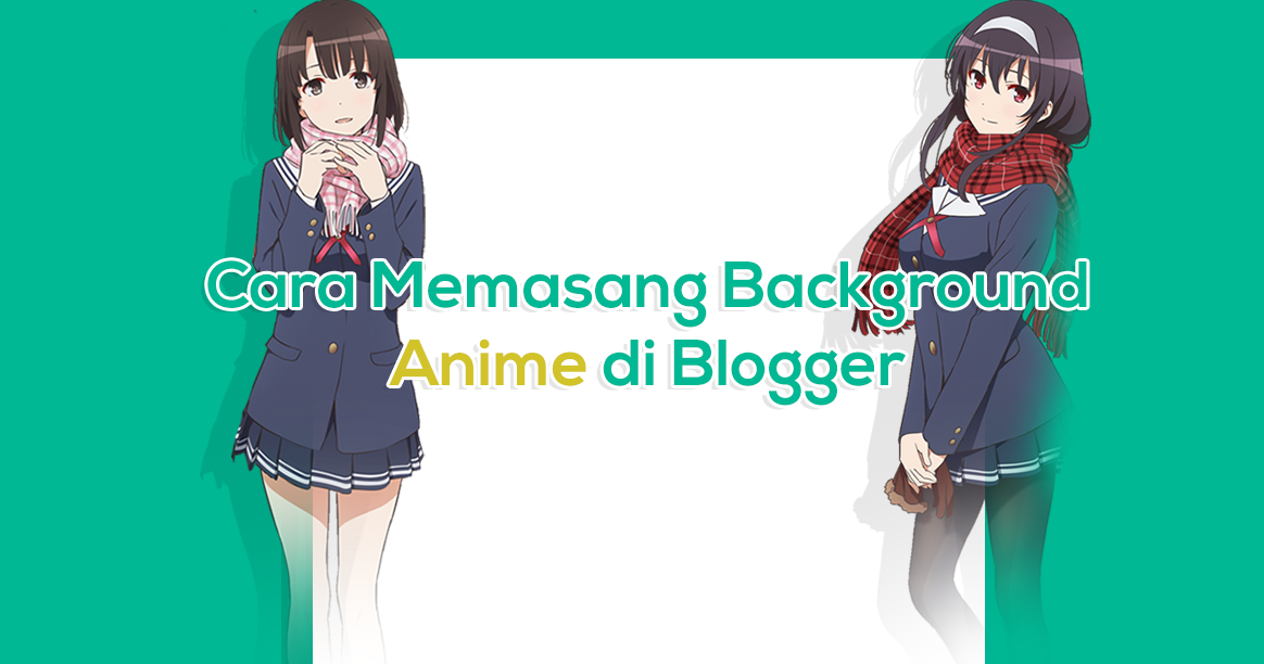 Cara Memasang Background Anime di Blogger