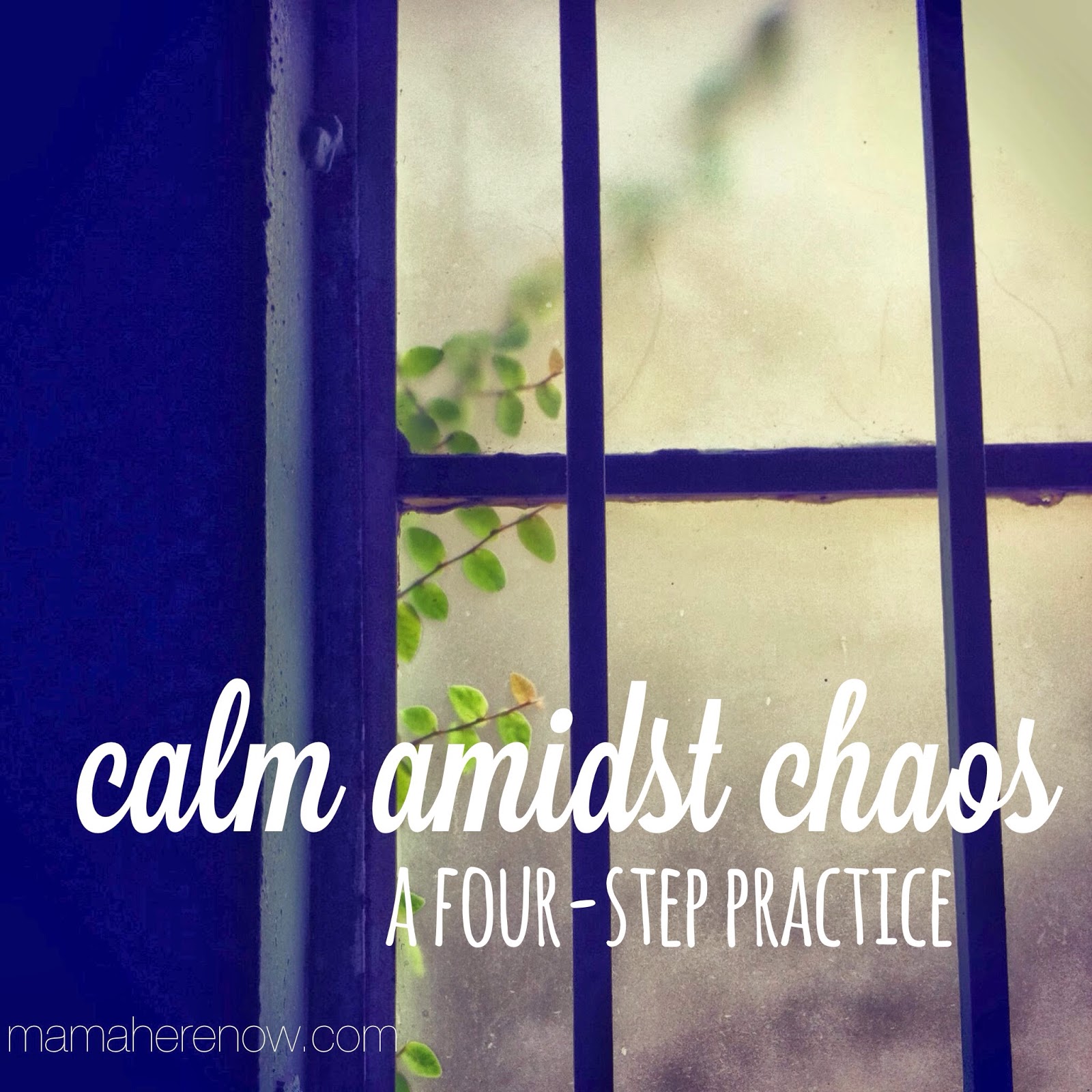 mama here now: calm amidst chaos: a four-step practice