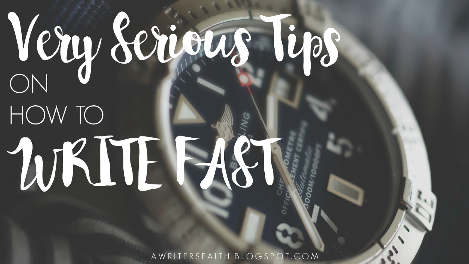 Very Serious Tips On How To Write Fast A Writer's Faith