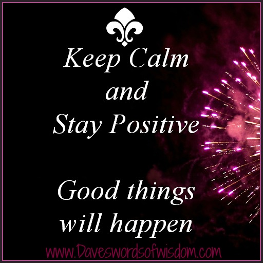 Daveswordsofwisdom.com: Keep Calm & Stay Positive