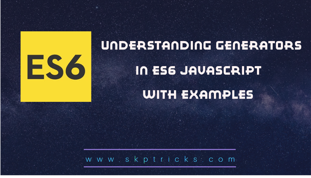 The Basics Of Es6 Generators Javascript Skptricks