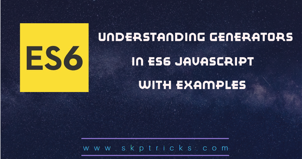 The Basics Of Es6 Generators Javascript Skptricks