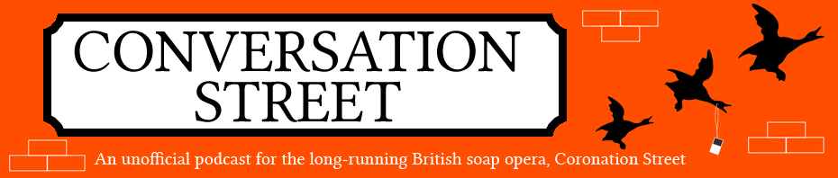 Coronation Street Blog: Conversation Street Podcast Episode 341