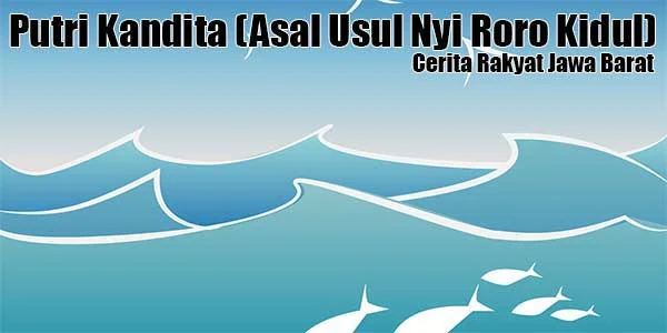 CeritaRakyat: Asal Usul Nyi Roro Kidul (Putri Kandita), Jawa Barat