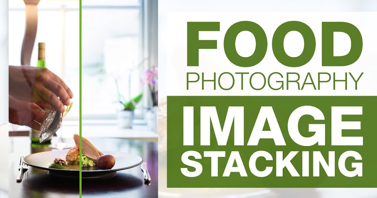 Food Photography: Image Stacking & Light Painting - Photography Blog ...