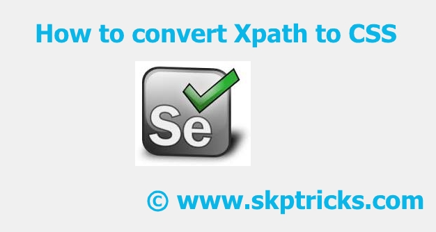 How to convert Xpath to CSS In Selenium | SKPTRICKS How to convert Xpath to CSS In Selenium | SKPTRICKS