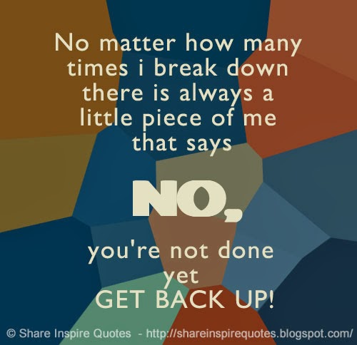 No matter how many times i break down there is always a little piece of ...