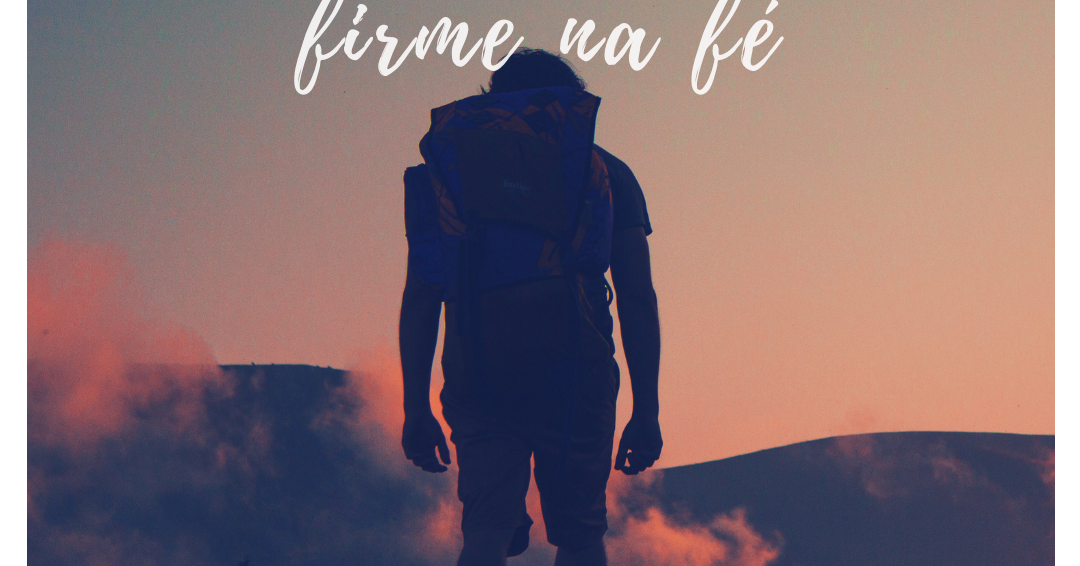 Como permanecer firme na fé