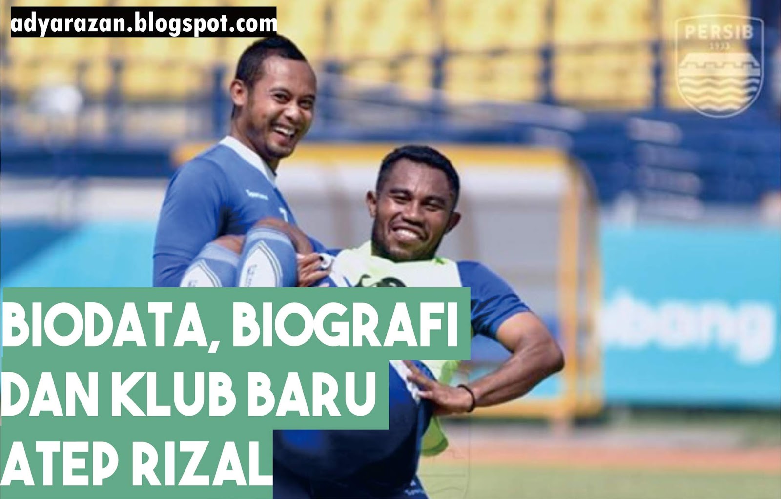 Biodata, Biografi dan Klub Baru Atep Rizal - Adya Razan