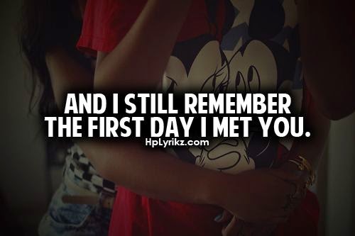 10+ I Still Remember The First Day I Met You Quotes | Love Quotes ...