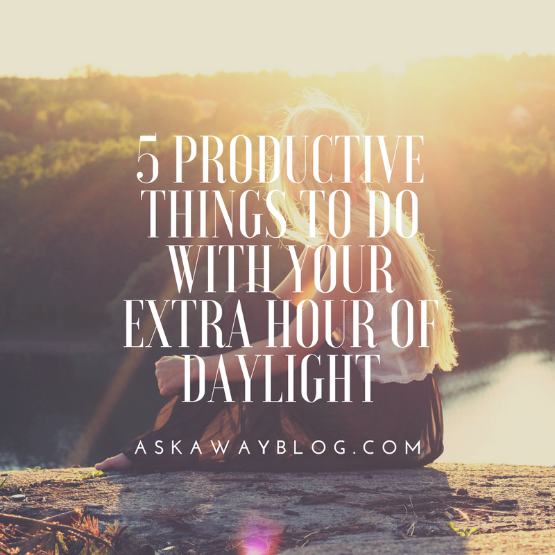 Ask Away Blog: 5 Productive Things To Do With Your Extra Hour of Daylight