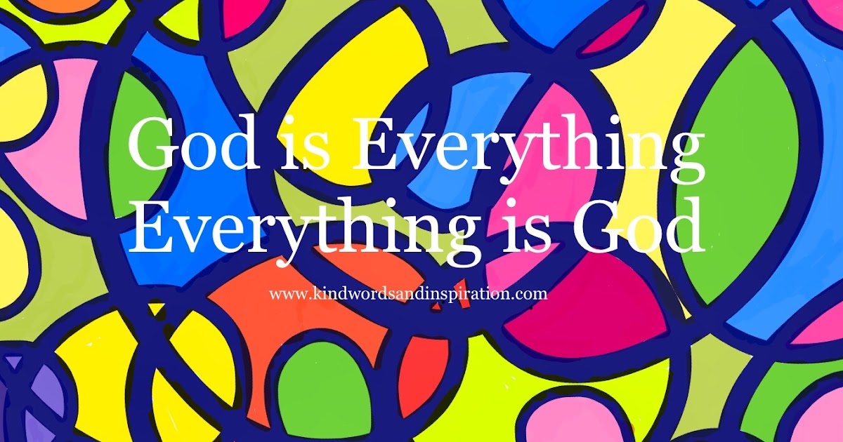 Kind Words and Inspiration : 38. God is Everything