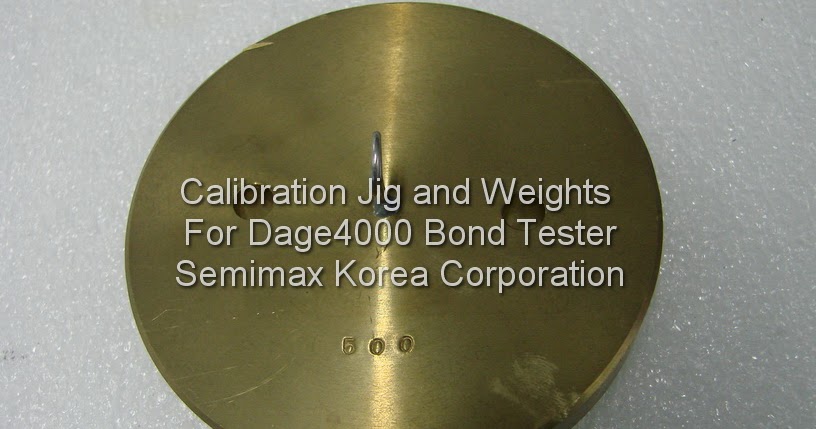 Semiconductor Equipment: Calibration Jig and Weight Cal for Dage 4000 ...