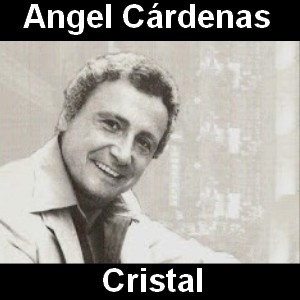 Angel Cardenas - Cristal - Acordes D Canciones