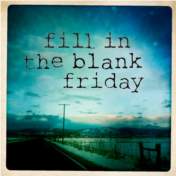 Life According to Lenetta: FILL IN THE BLANK FRIDAY