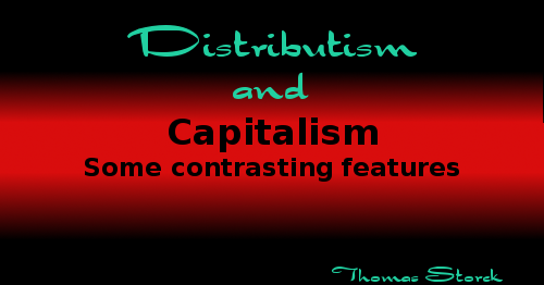 Practical Distributism: Distributism and Capitalism: Some contrasting ...