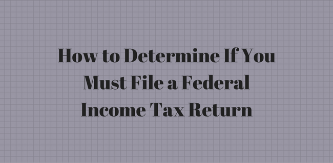 TaxprepSmart: How to Determine If You Must File a Federal Income Tax Return