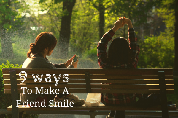 Life of Lovely: 9 Ways to Make a Friend Smile