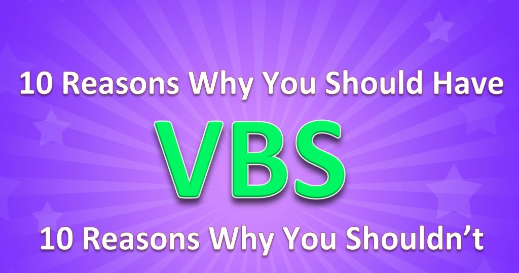 10 Reasons Why You Should Have VBS...and 10 Reasons Why You Shouldn't ...