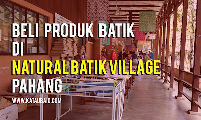 Beli Produk Batik di Natural Batik Village, Pahang