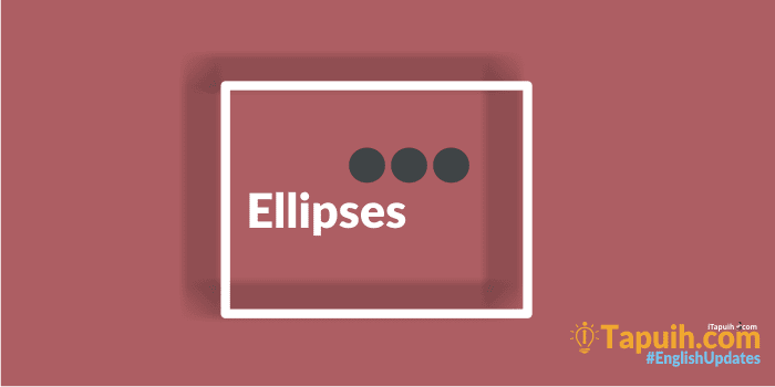 Penjelasan dan Penggunaan Ellipses (Penghilangan Kata) Terlengkap ...