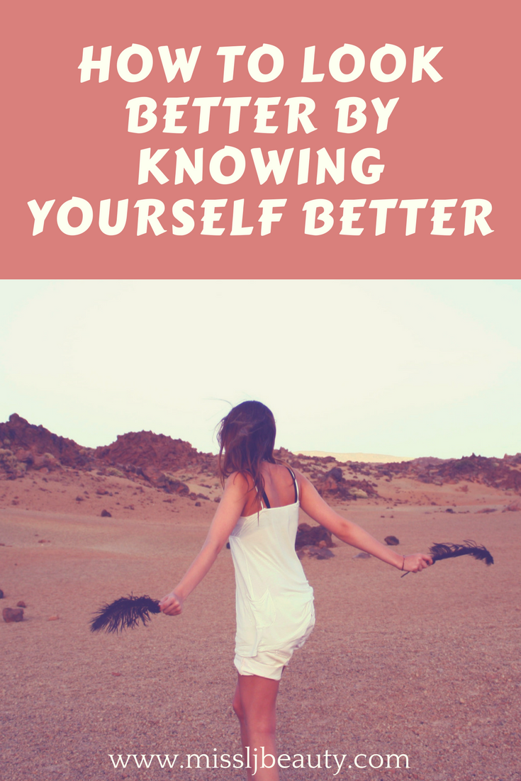 To Look Better, Know Yourself Better - MissLJBeauty