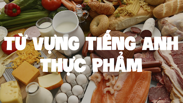 Từ Vựng Tiếng Anh Về Chủ đề Thức ăn ~ Tiếng Anh Giao Tiếp