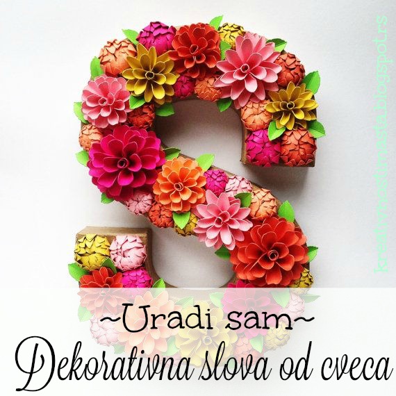 Kreativnost i masta: Uradi sam- Dekorativna slova od cveca