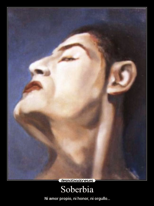 CAMBALACHE: LA SOBERBIA: PREPOTENCIA, VANIDAD Y ORGULLO