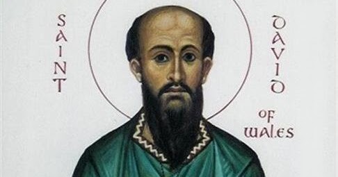 Saint David of Wales, Bishop and Founder