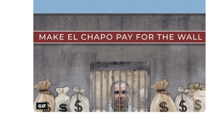 "The Chapo Act" if passed would use Chapo's money to pay for "The Wall ...