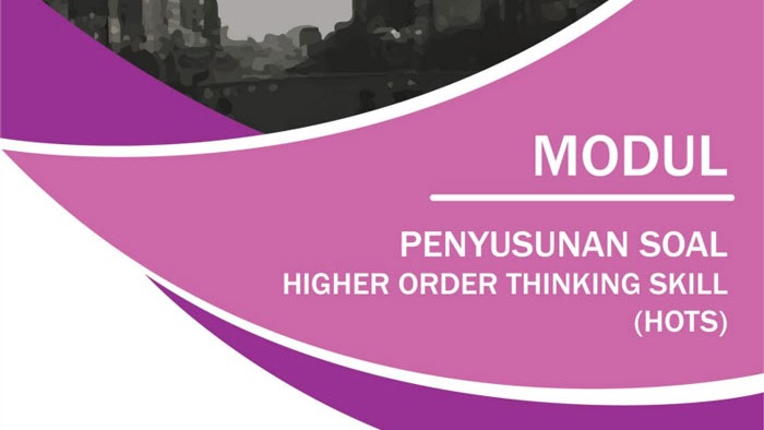 Modul Penyusunan Soal HOTS (Higher Order Thinking Skills)
