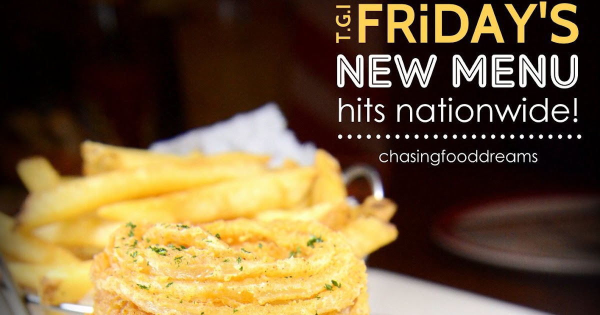 CHASING FOOD DREAMS: T.G.I. FRIDAY’S Launches New Menu!