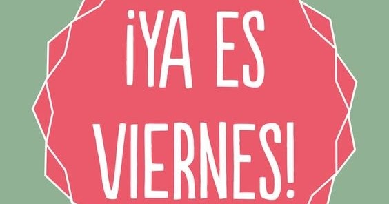 Ya es Viernes (Frases para los viernes)