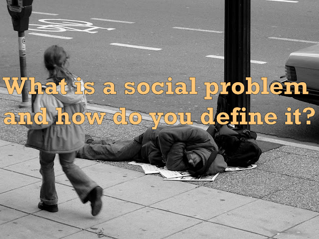 Sociology Club : What is a social problem and how do you define it?