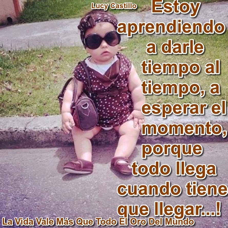 Estoy aprendiendo Estoy aprendiendo a darle tiempo al tiempo, a esperar ...