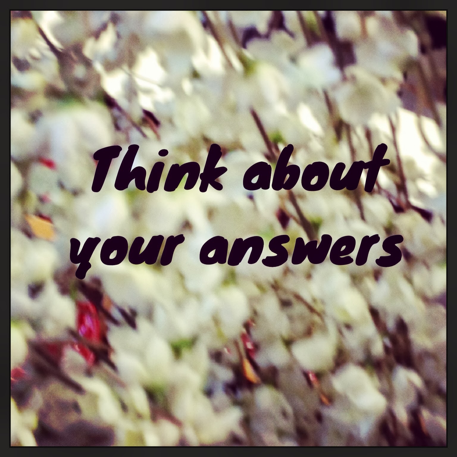 Think about your answers