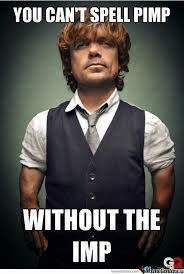 You can't spell Pimp Without an Imp | Game Of Thrones Memes and Quotes