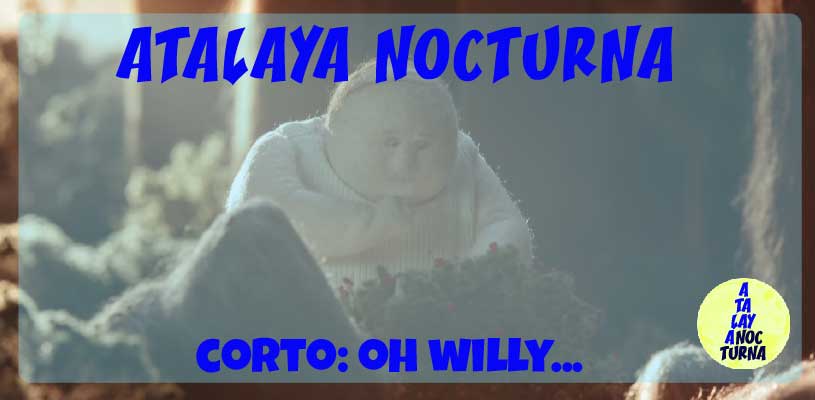 La Atalaya Nocturna: Corto: Oh Willy