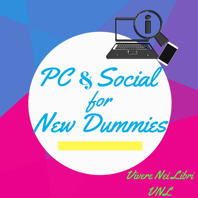 Vivere Nei Libri: PC & Social for New Dummies: lezione 1