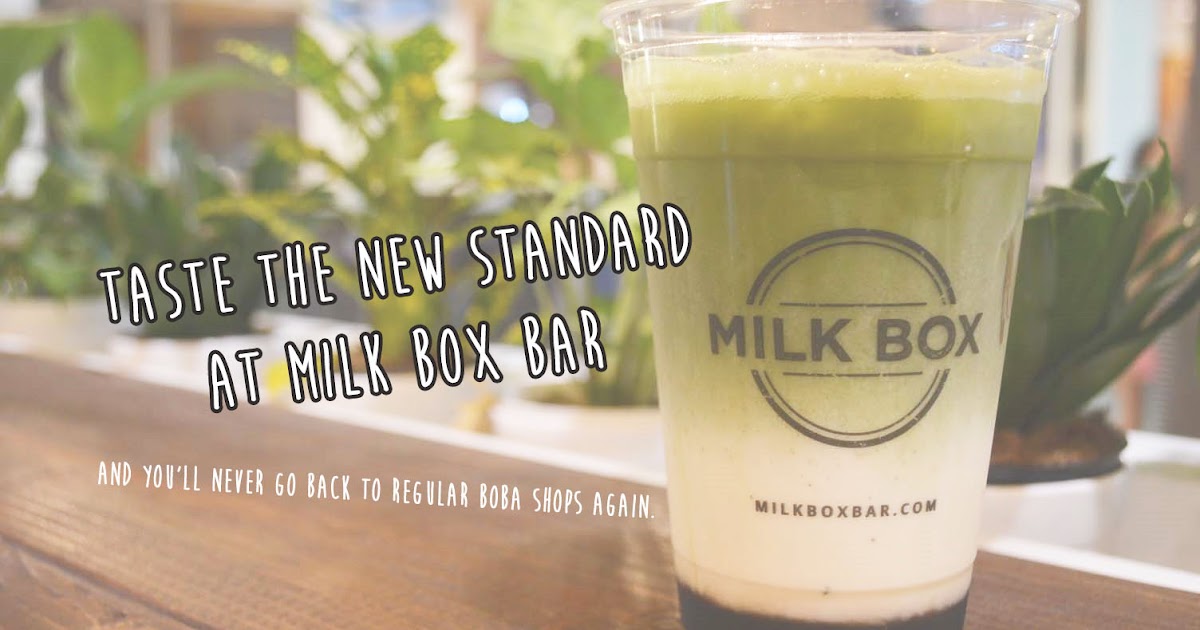 TREAT YO' SELF TO THE NEW STANDARD OF MILK TEAS @ MILK BOX BAR ...