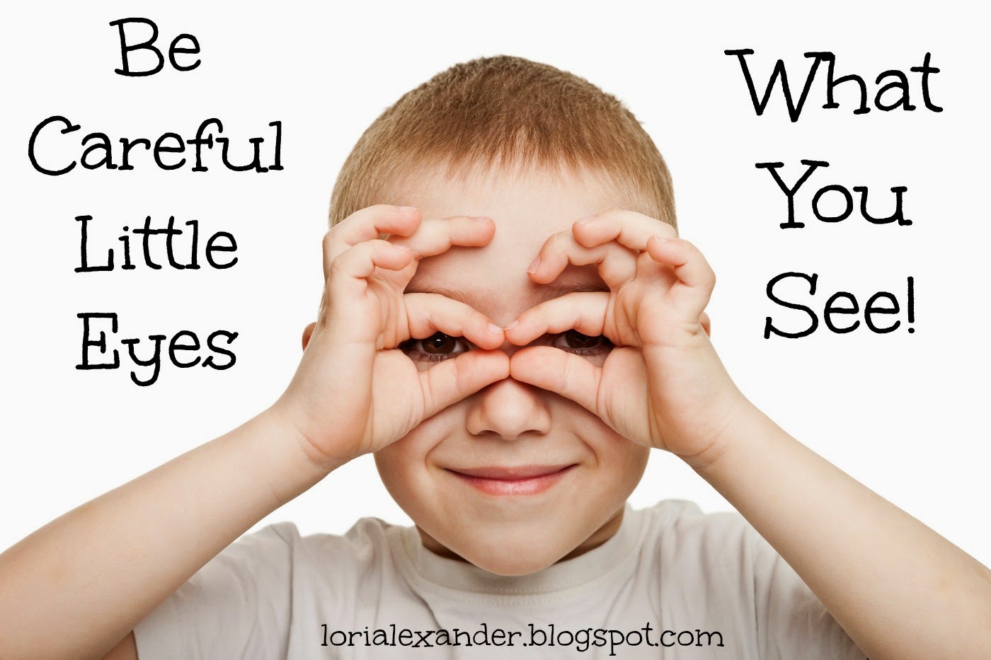 Always Learning: Be Careful Little Eyes What You See!