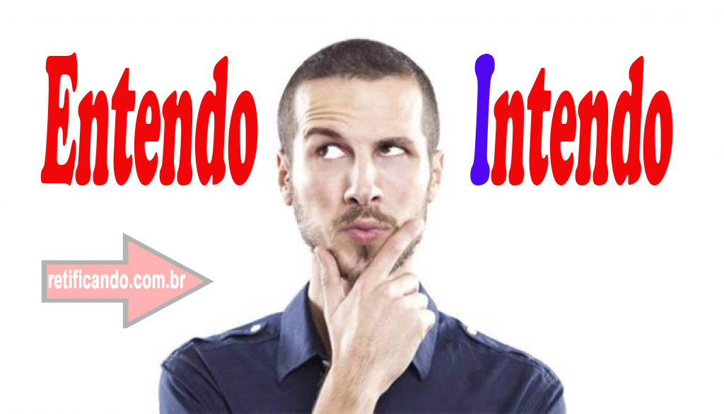 Entendo ou intendo? Qual o certo?