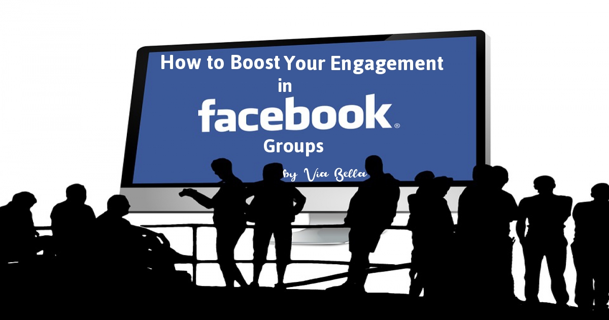 Via Bella: How to Boost Your Engagement in Facebook Groups