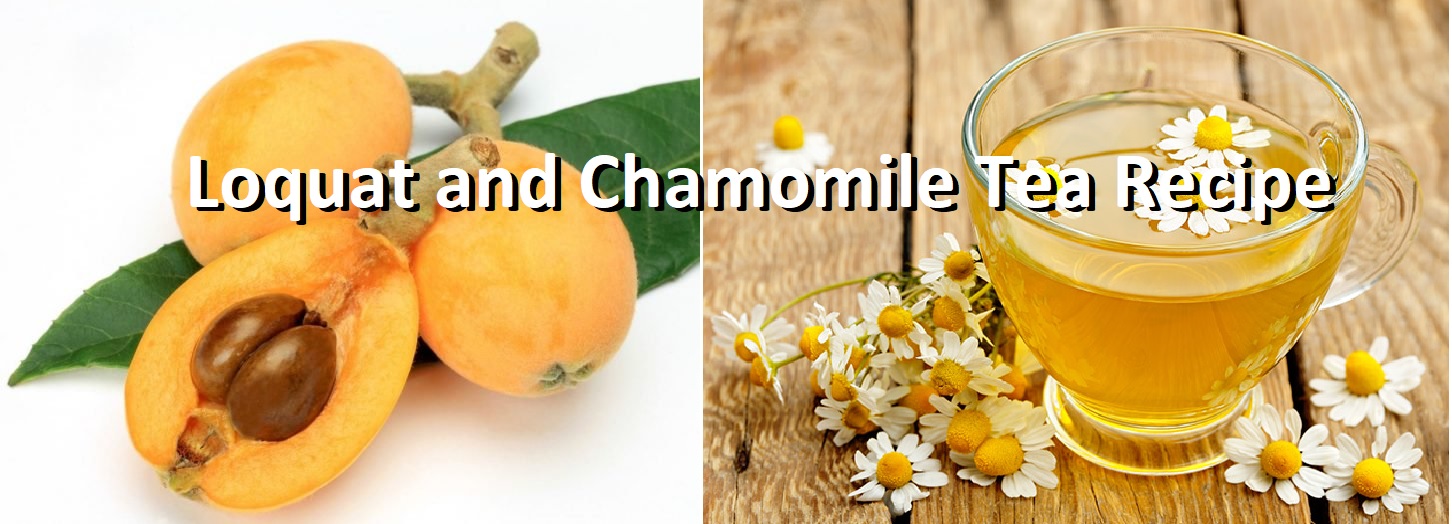 Loquat and Chamomile Tea Recipe - Loquat Health Benefits